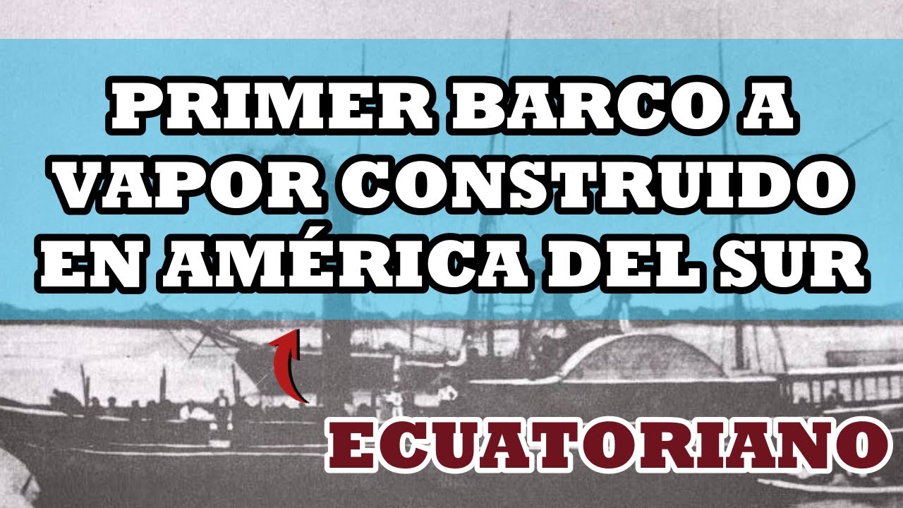 💥 EL BUQUE A VAPOR GUAYAS 💥 el primer barco a vapor construido en ...