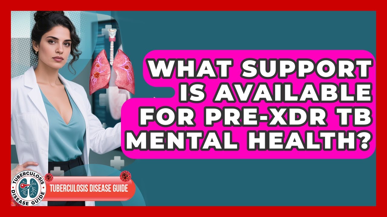 What Support Is Available For Pre-XDR TB Mental Health? - Tuberculosis ...