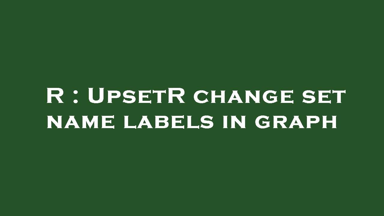 R UpsetR Change Set Name Labels In Graph YouTube r-upsetr-change-set-name-labels-in-graph-youtube