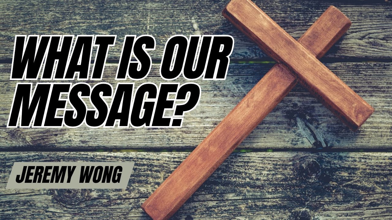 What Is Our Message? Pastor Jeremy Wong. 4 8 2023 - YouTube