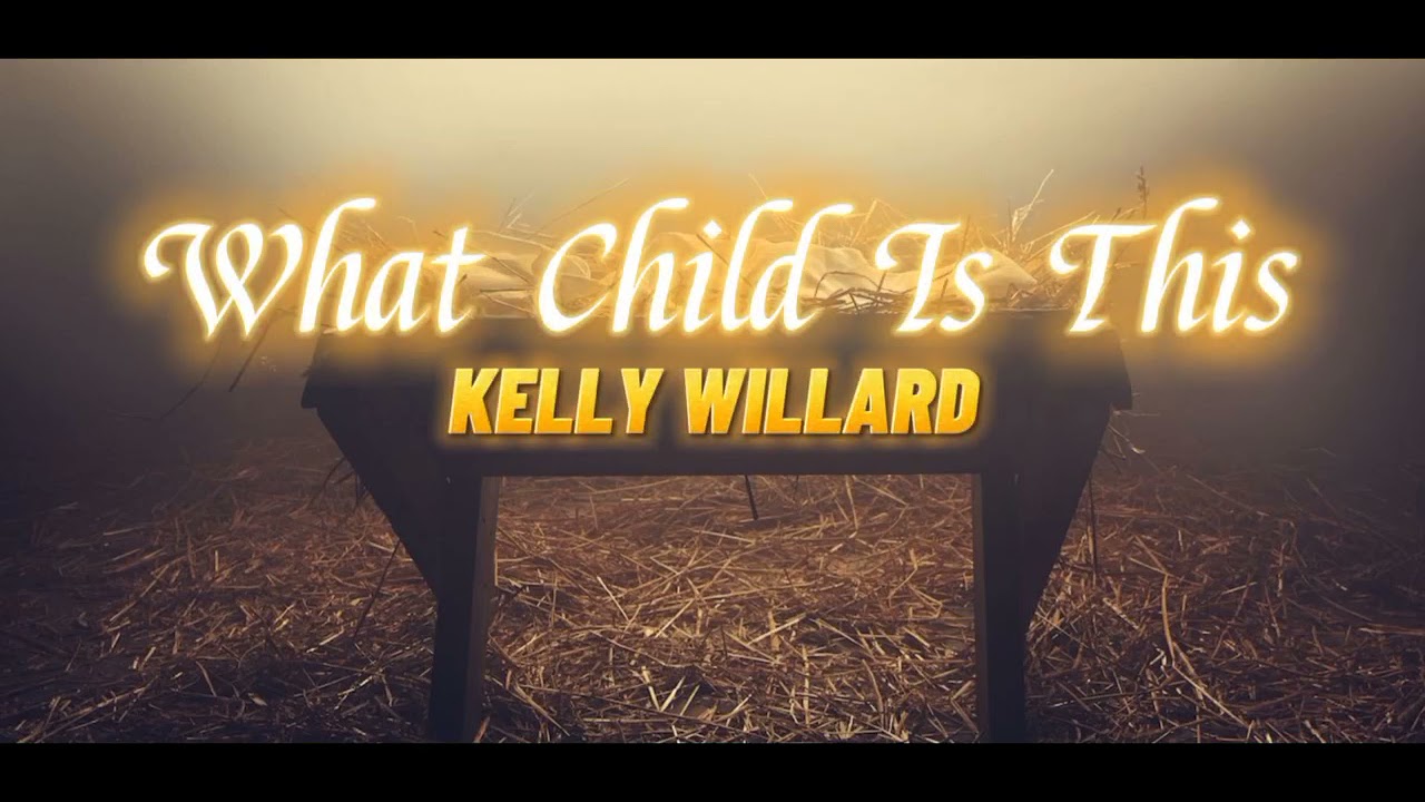 WHAT CHILD IS THIS - Kelly Willard (lyric) - YouTube