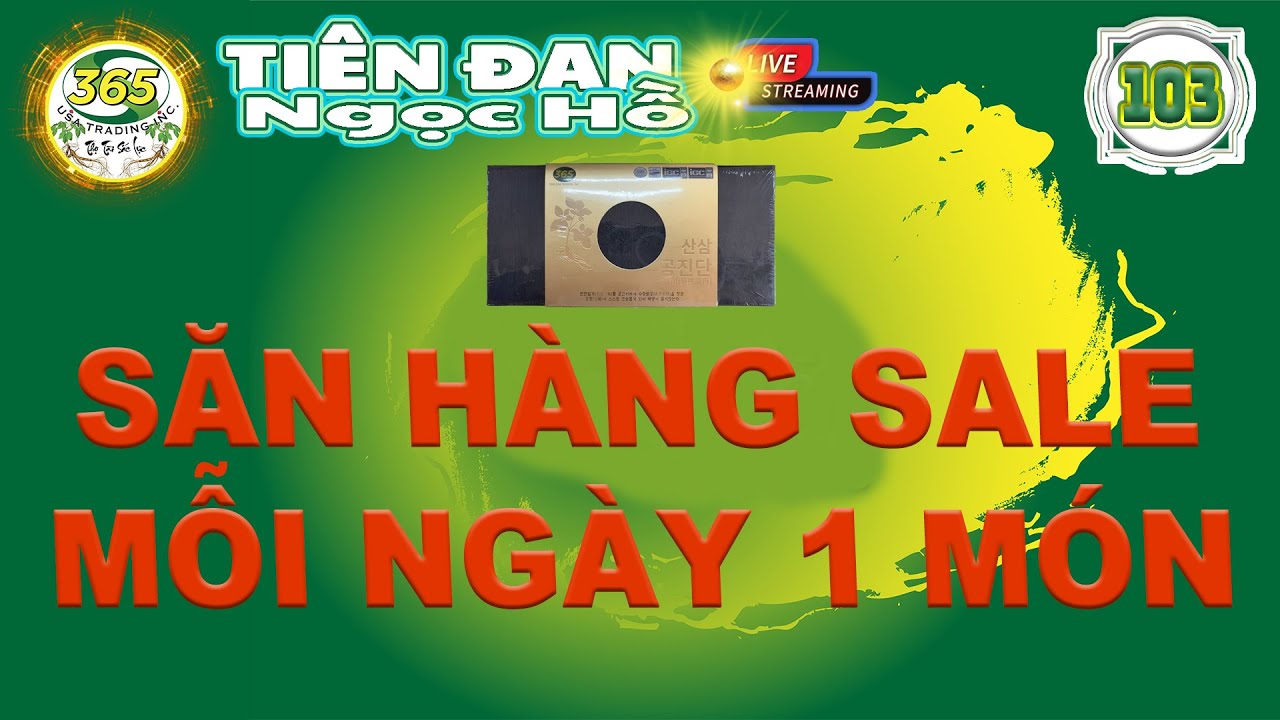 103: Săn Hàng Sale Mỗi Ngày 1 Món Ngọc Hồ Tiên Đan S365 Nhân Sâm Hoang ...