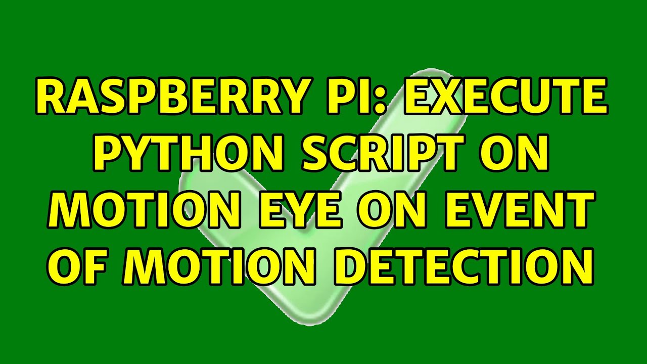 Raspberry Pi Execute Python Script On Motion Eye On Event Of Motion Raspberry Pi Execute Python Script On Motion Eye On Event Of Motion
