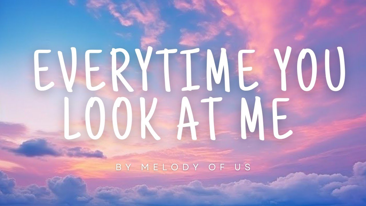 Melody of Us Presents: Every Time You Look at Me | Beautiful Love Song ...