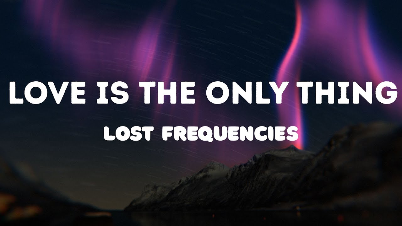 Lost Frequencies - Love is the only thing - YouTube Music