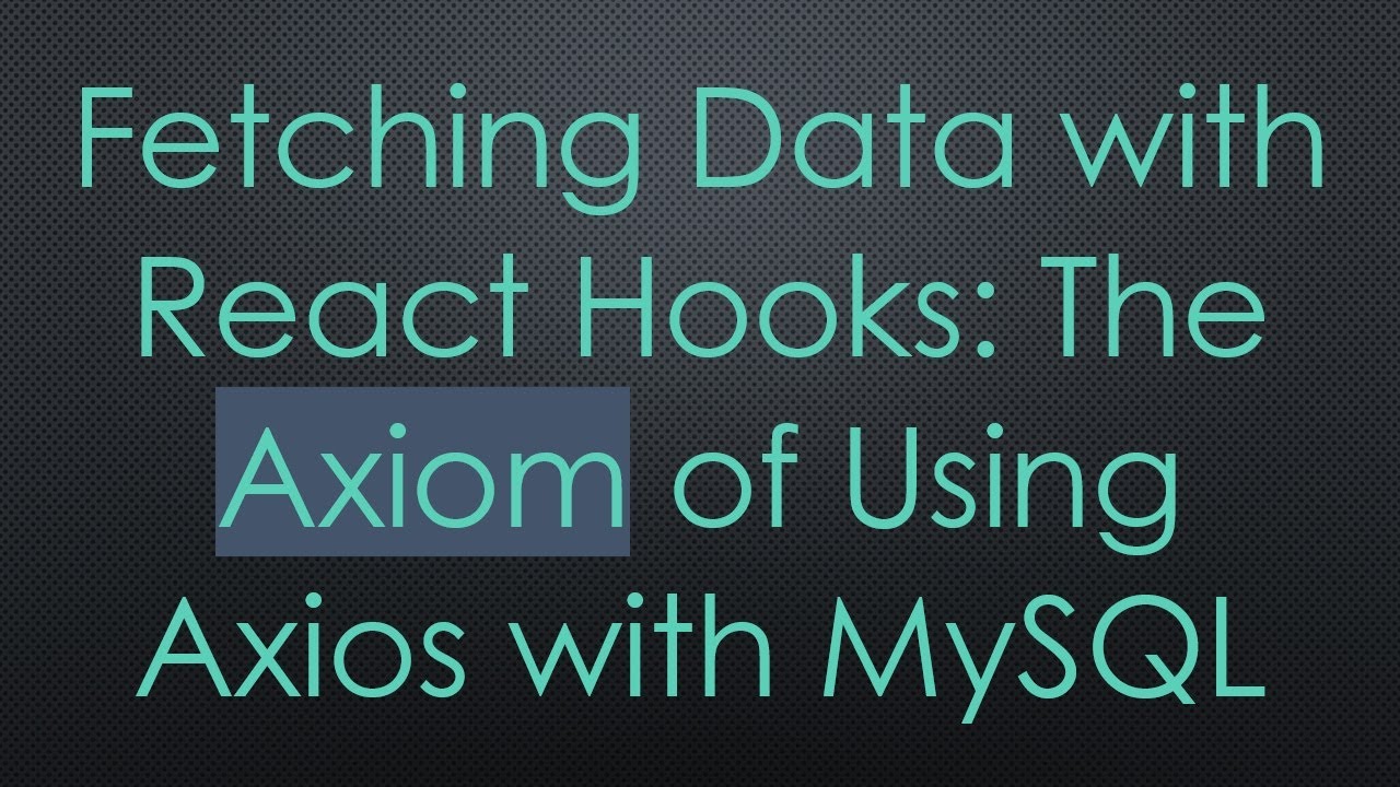 Fetching Data with React Hooks: The Axiom of Using Axios with MySQL - YouTube
