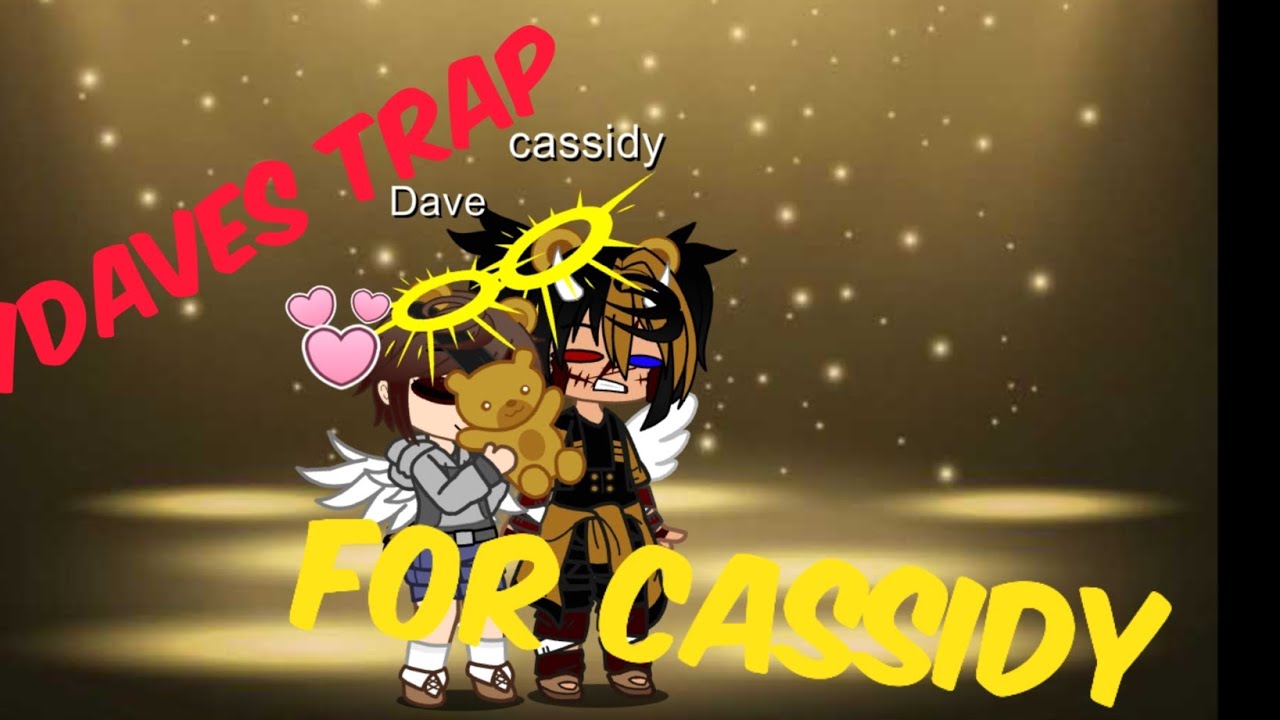 Daves/CC'S/EVANS TRAP FOR CASSIDY (CC/EVAN/DAVE X CASSIDY) (READ ...