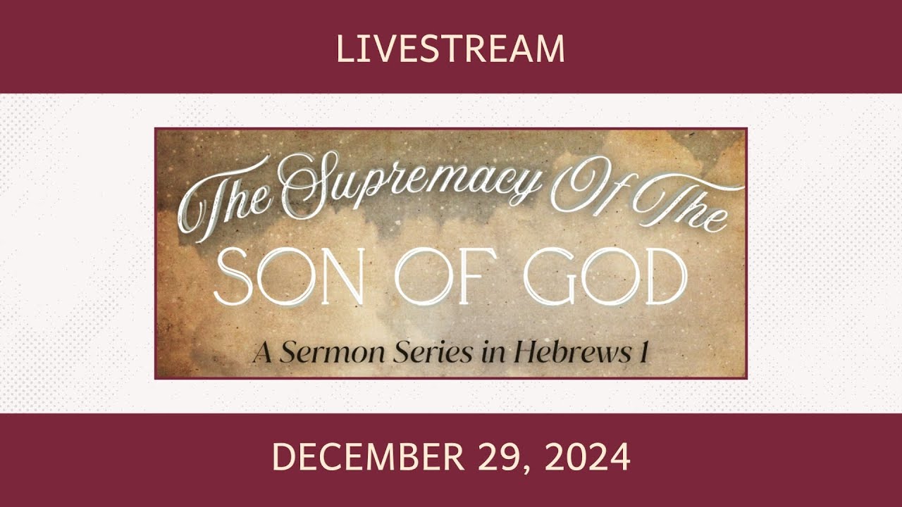 December 29, 2024 | The Supremacy of the Son of God: The Infinite ...