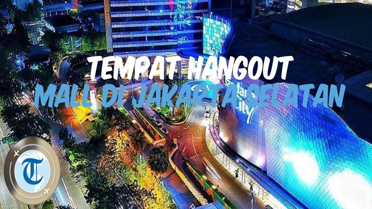 10 Mall di Jakarta Selatan yang Seru Buat Hangout saat Liburan Akhir ...