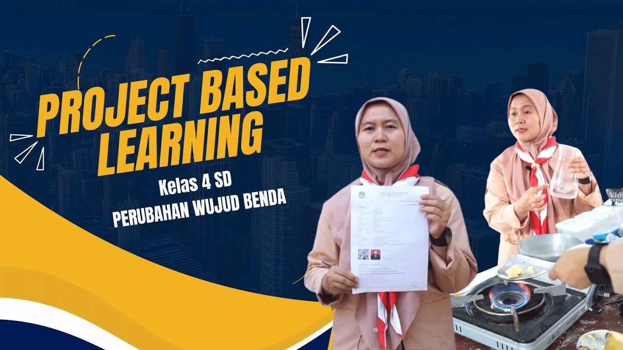 PRAKTIK PEMBELAJARAN PROJECT BASED LEARNING IPAS PERUBAHAN WUJUD BENDA ...