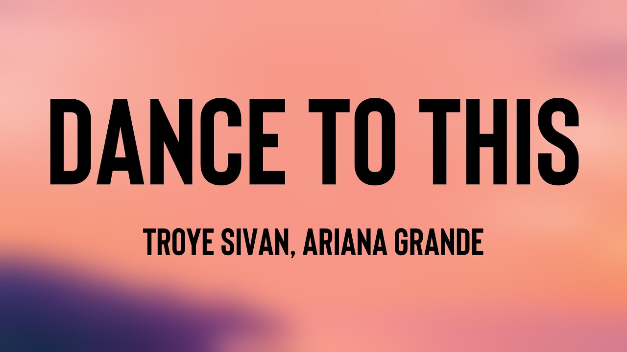 Dance To This - Troye Sivan, Ariana Grande (Lyrics Video) 💤 - YouTube