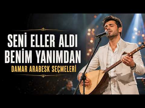 Seni Eller Aldı Benim Yanımdan | Damar Arabesk Seçmeleri