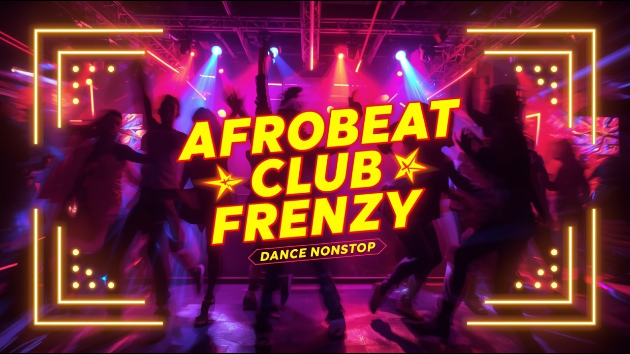 💥 Afrobeat Club Frenzy 🔊 Dance Nonstop - YouTube