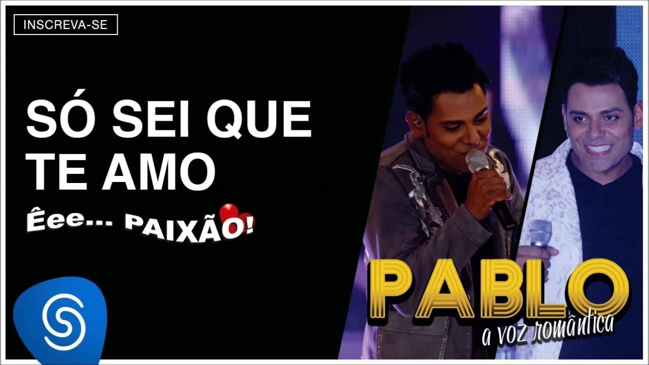Pablo - Só Sei Que te Amo (Êee...Paixão!) [Áudio Oficial] - YouTube