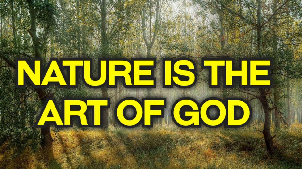 Nature is the art of God. - YouTube