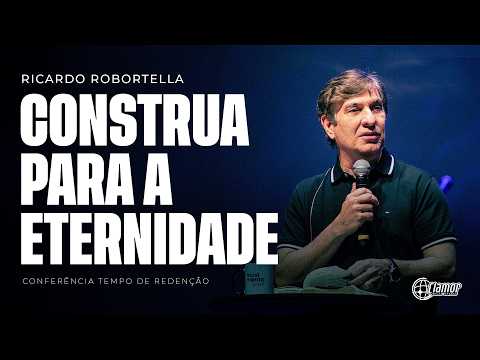 Construa para a Eternidade | Ricardo Robortella | Tempo de Redenção 2026
