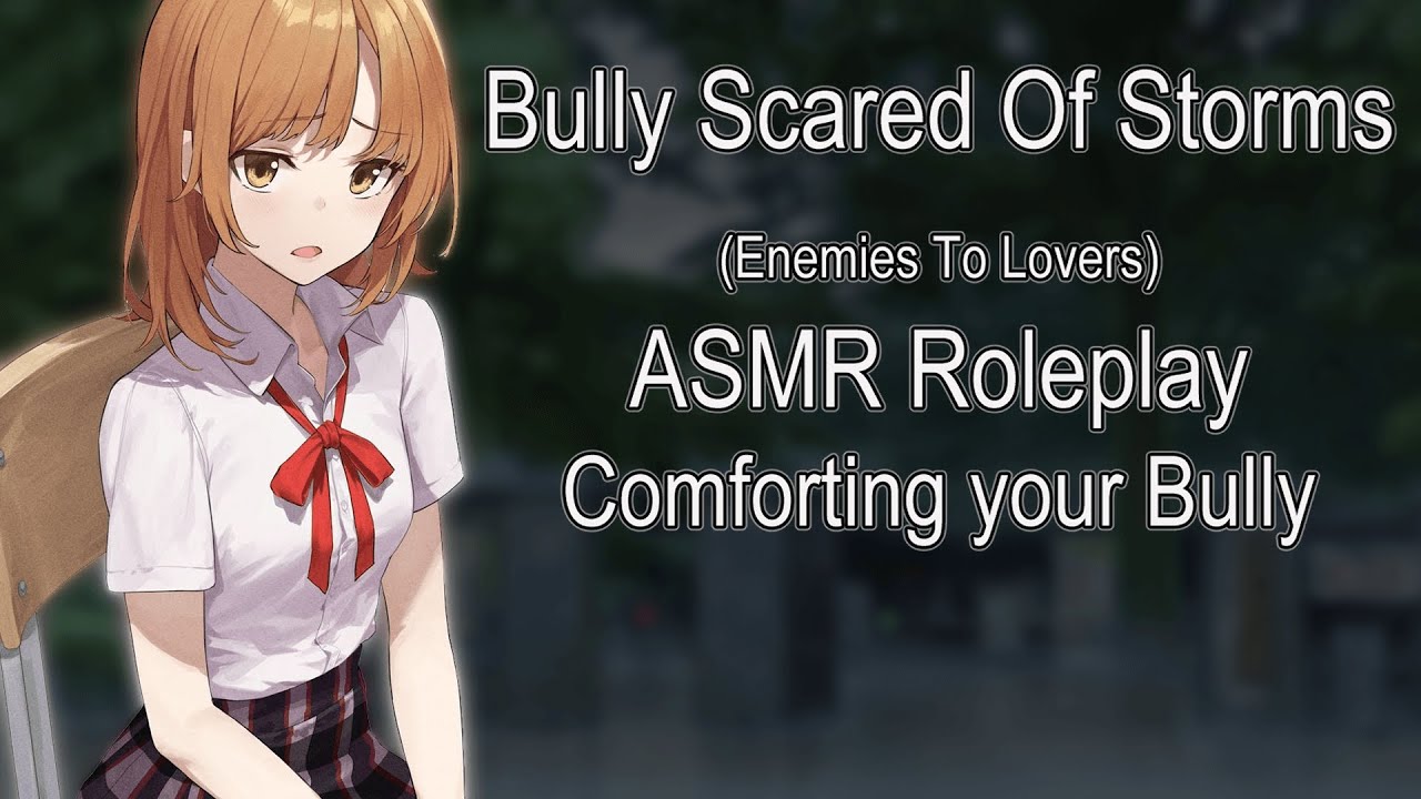 Bully Scared Of Storms ASMR RP F4M [Comforting Your Bully] - YouTube