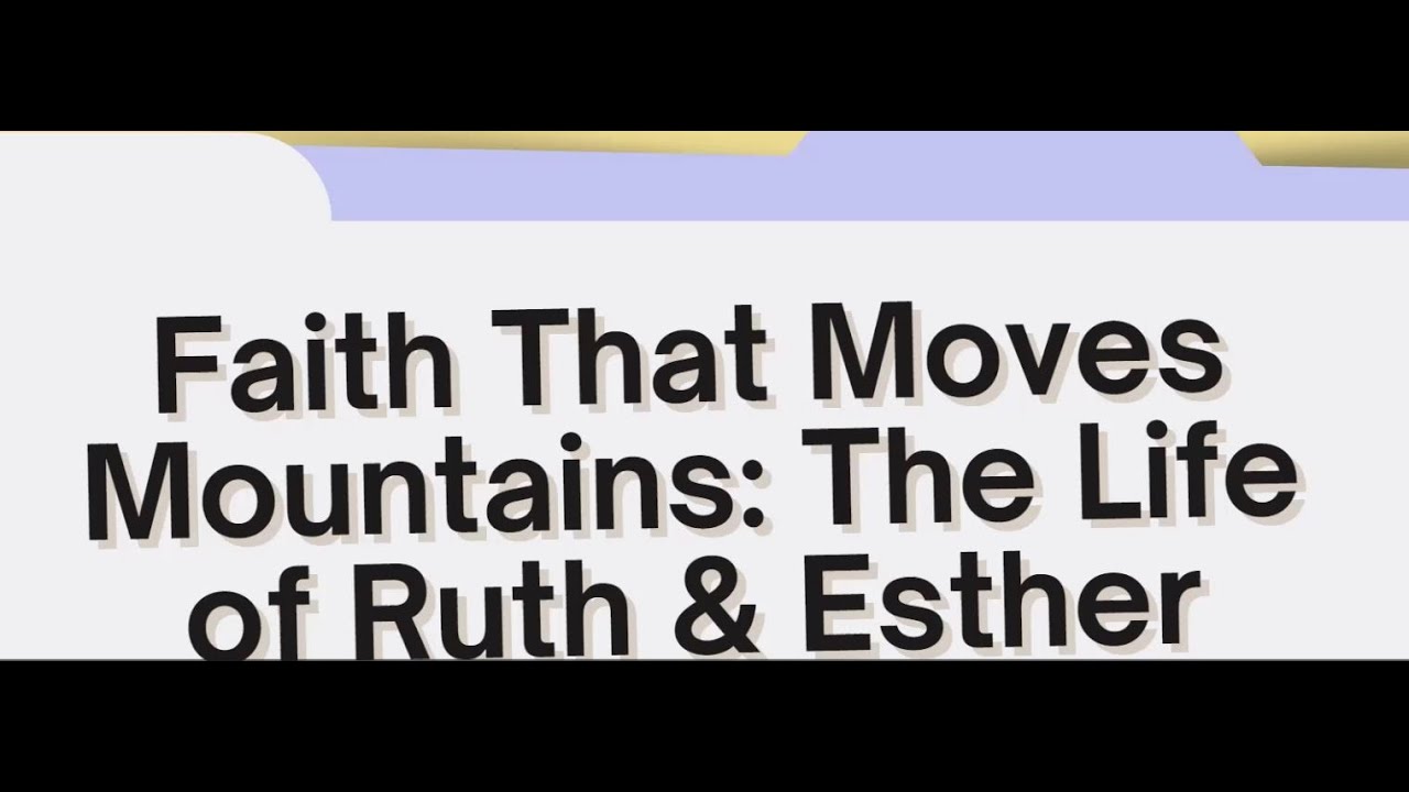 The Faith that Moves Mountains: The Faith of Esther and Ruth - YouTube