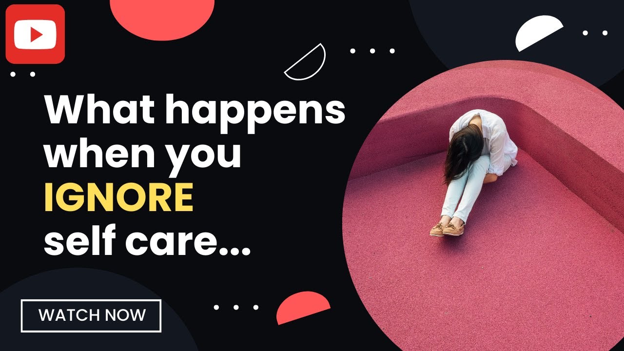 See What Happens When You Ignore Self Care - YouTube