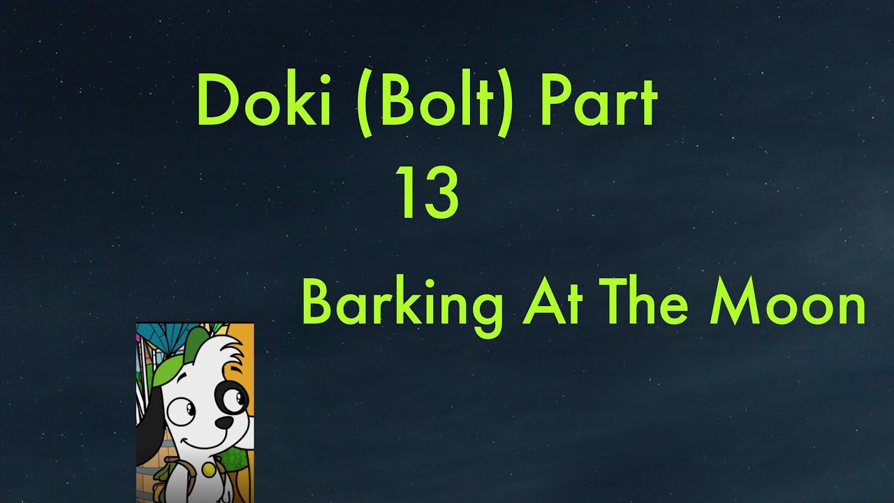 Doki (Bolt) Part 13 Barking At The Moon - YouTube