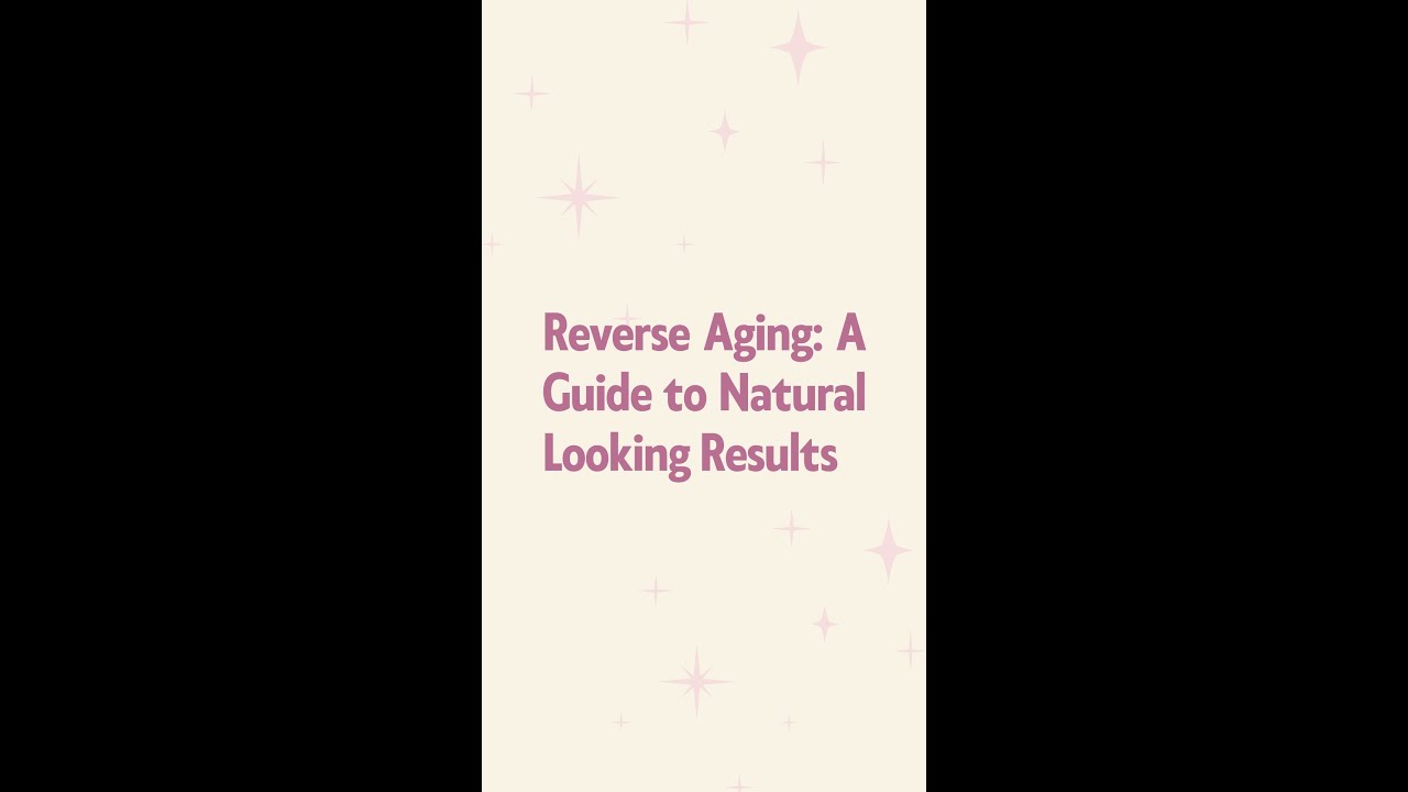 Reverse Aging: A Guide to Natural Looking Results - YouTube