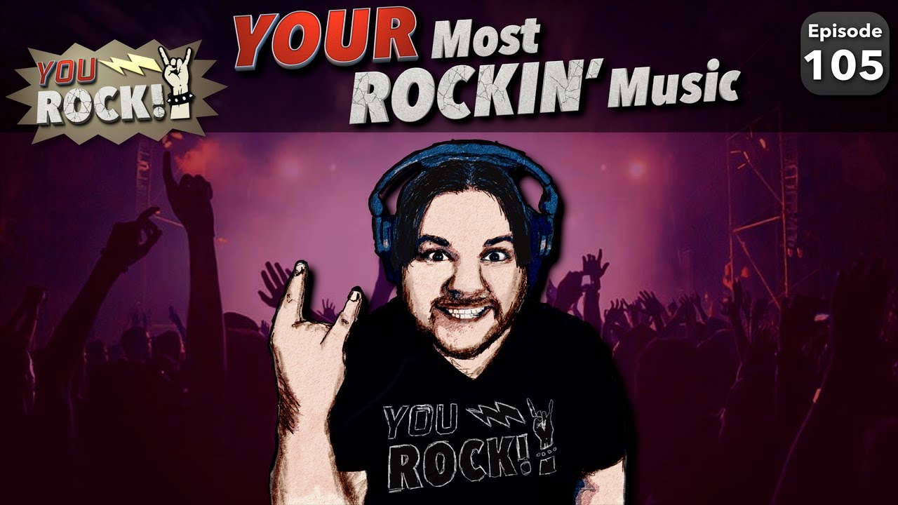 Listening To Your Most Rockin Music You Rock Ep 105 Youtube