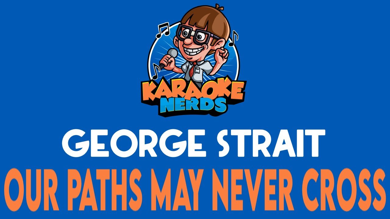 George Strait - Our Paths May Never Cross (Karaoke) - YouTube