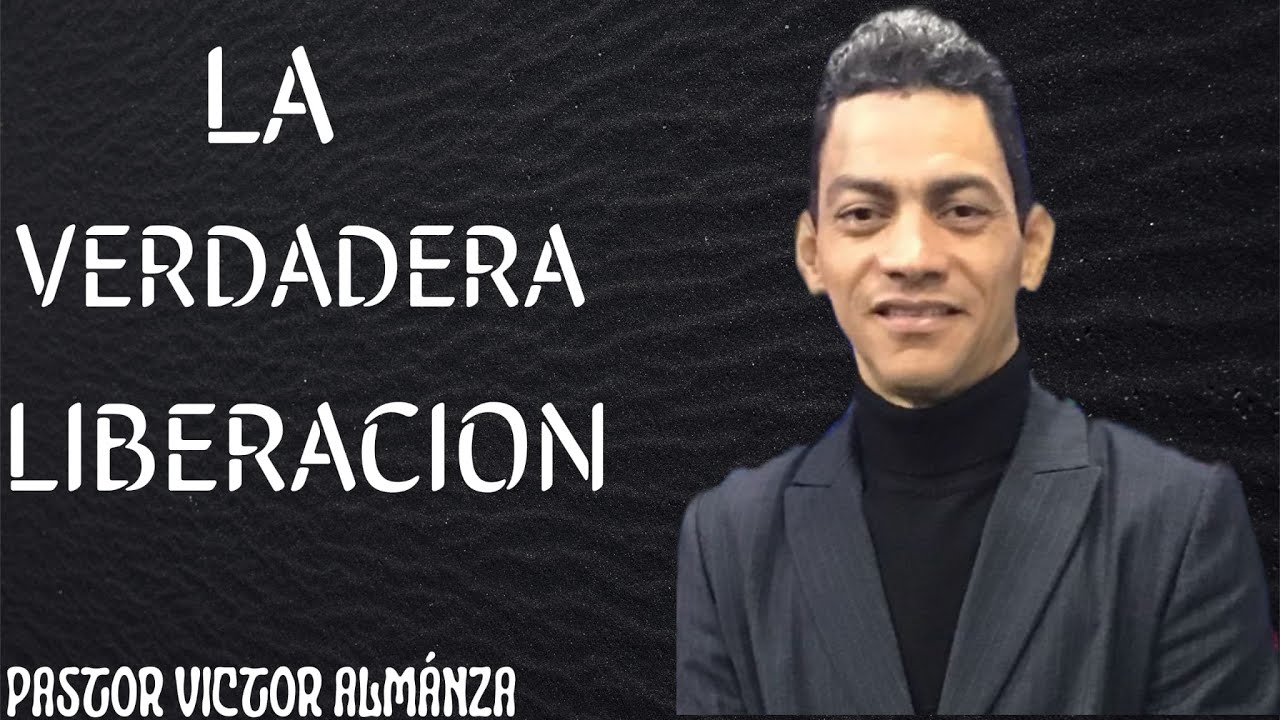 la verdadera liberación con El pastor Víctor Almánzar - YouTube