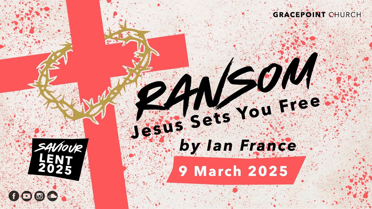 "Ransom: Jesus Sets You Free" by Ian France 08:15 am. 09 March 2025 ...