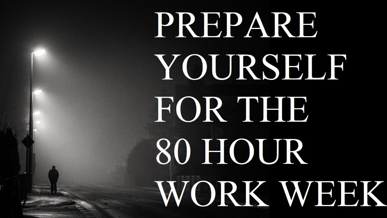 Why 80 Hour Work Weeks are Unavoidable in Life- And How to Prepare for ...