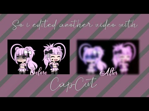 So I edited another 1 yr old GLMV of mine with CapCut..[COMPARE VID ...