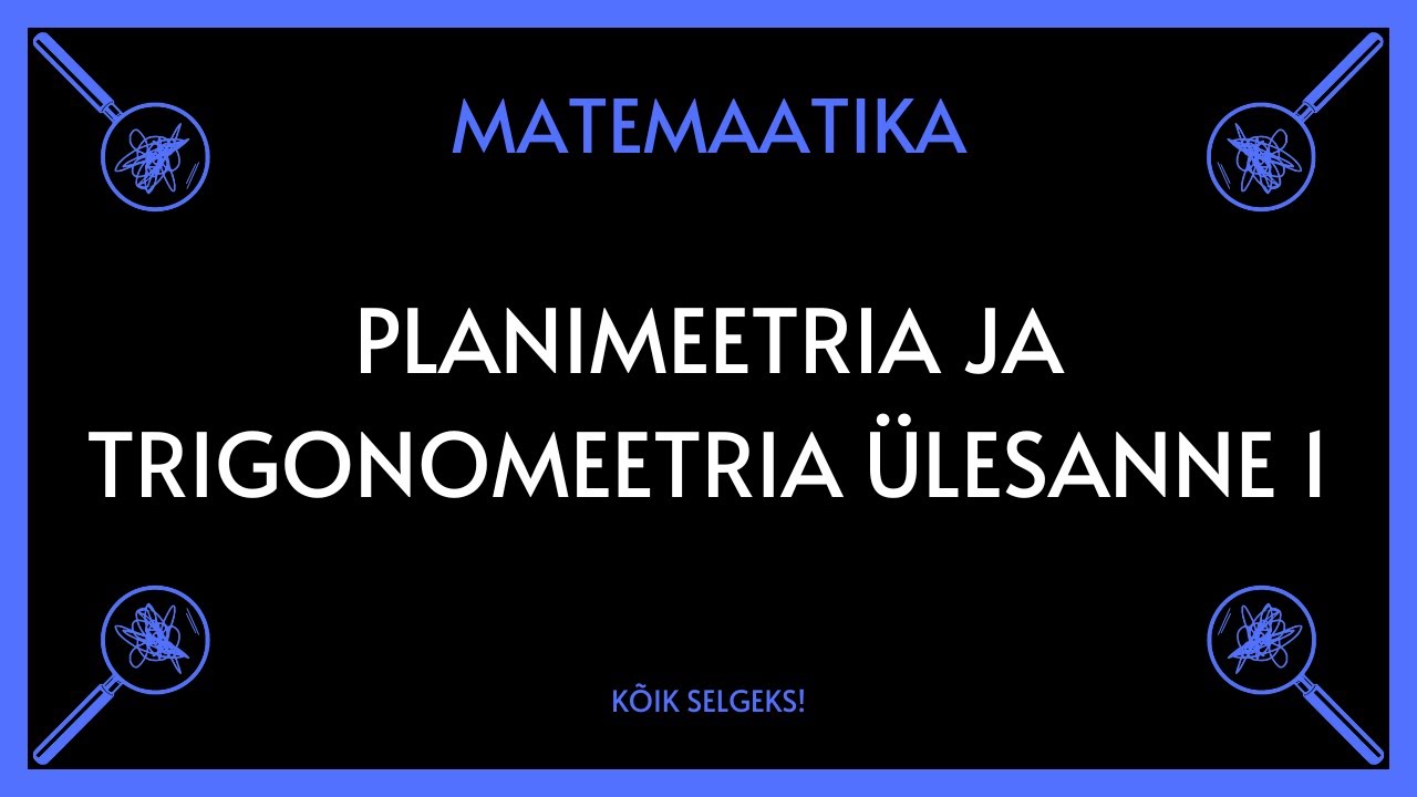 Planimeetria ja trigonomeetria ülesanne 1 - MATEMAATIKA - KÕIK SELGEKS ...