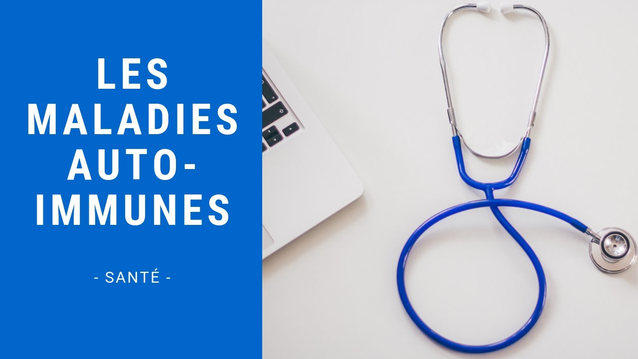 LES MALADIES AUTO-IMMUNES - YouTube