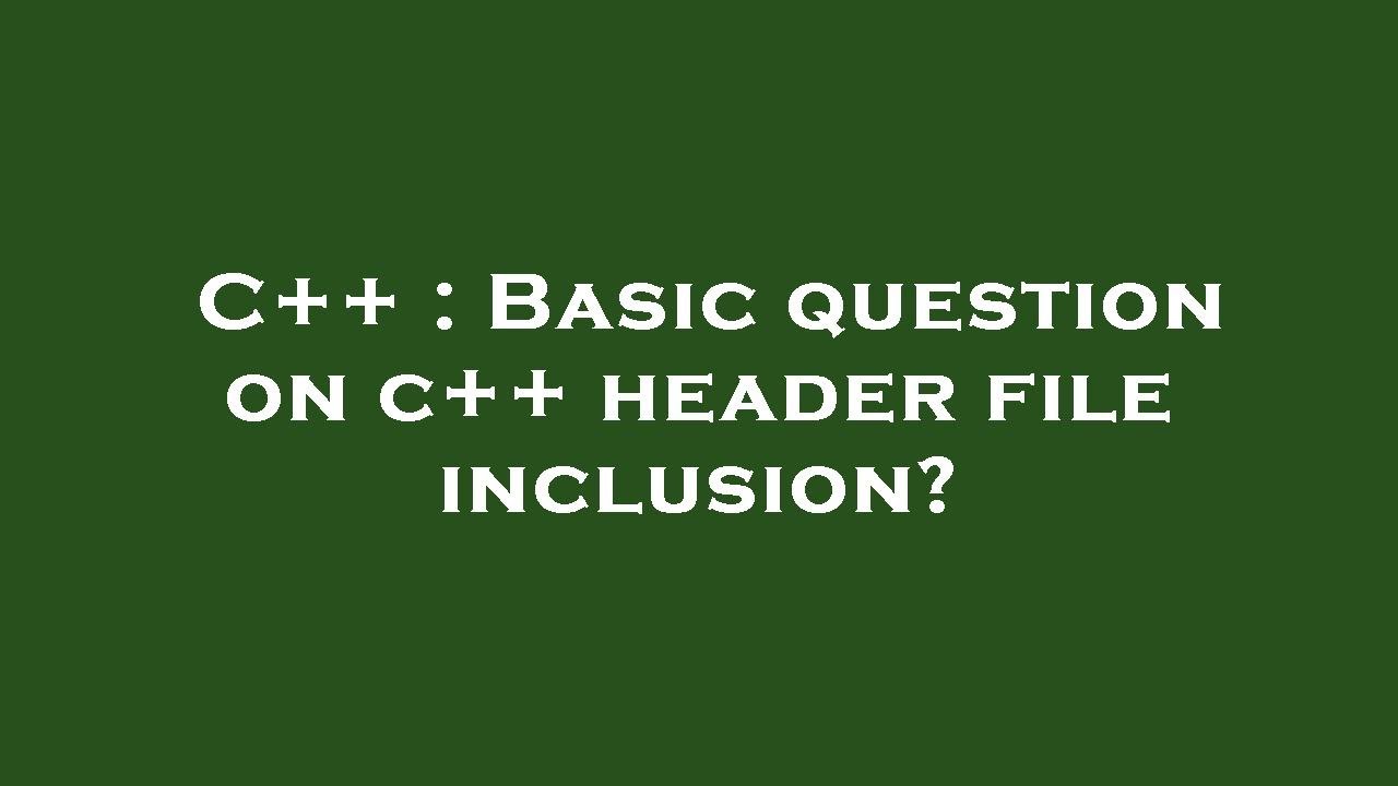 C++ : Basic question on c++ header file inclusion? - YouTube