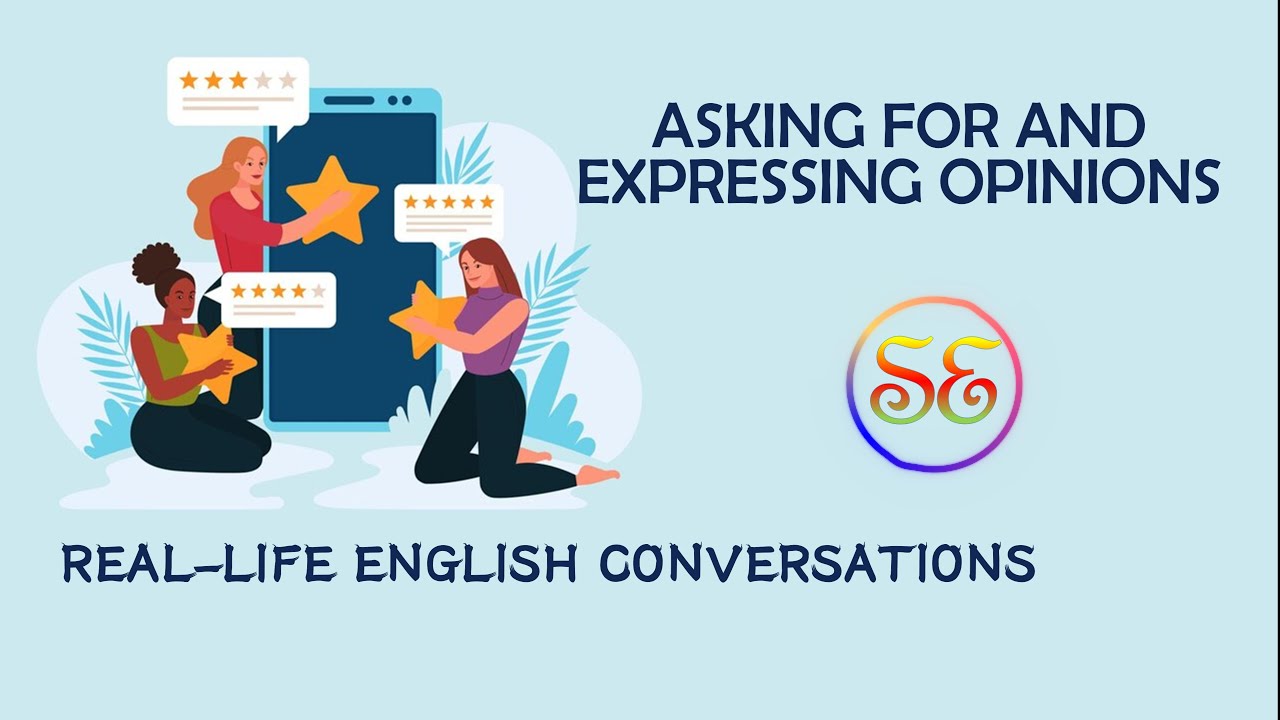 【REAL LIFE CONVERSATIONS】ASKING FOR OPINONS AND EXPRESSING YOUR ...