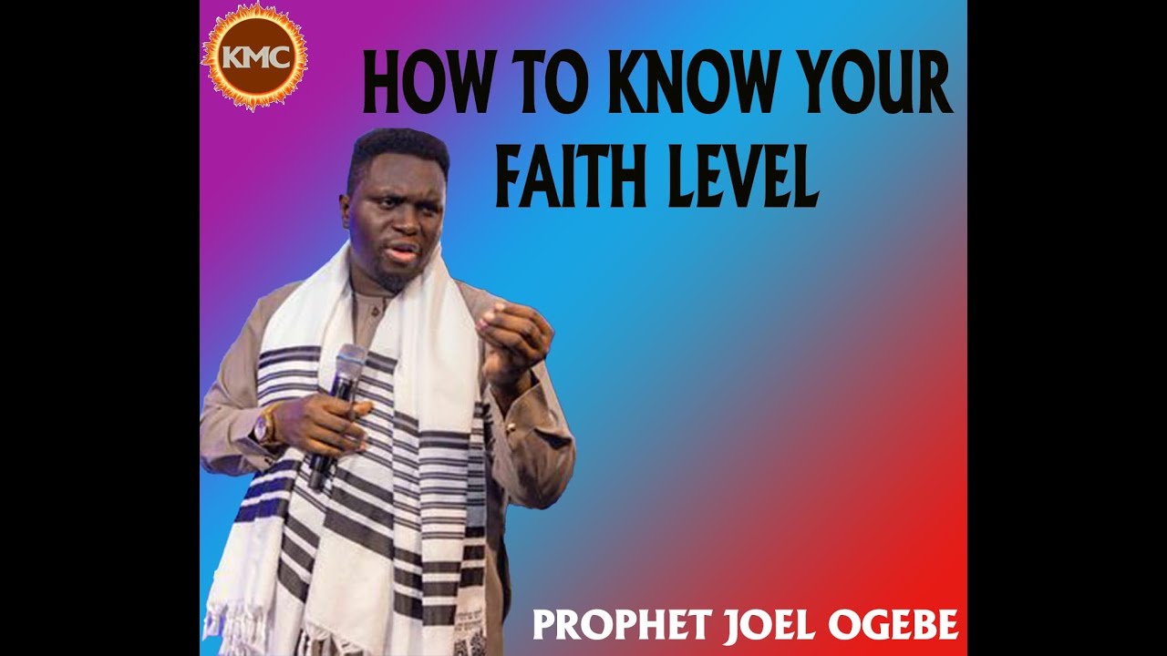 How to know your faith level -- Prophet Joel Ogebe - YouTube