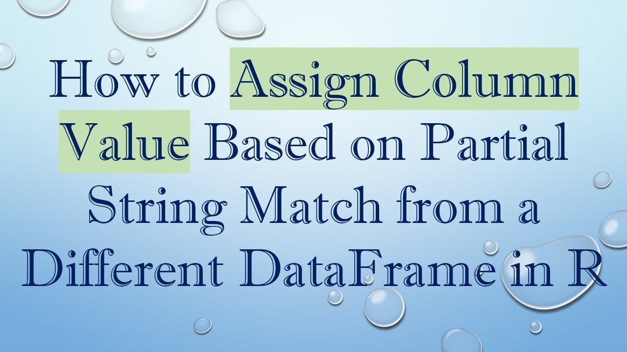 How To Assign Column Value Based On Partial String Match From A Different Dataframe In R Youtube
