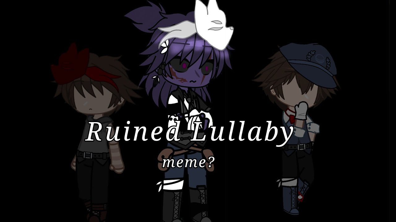 Ruined Lullaby || meme? || original? || - YouTube