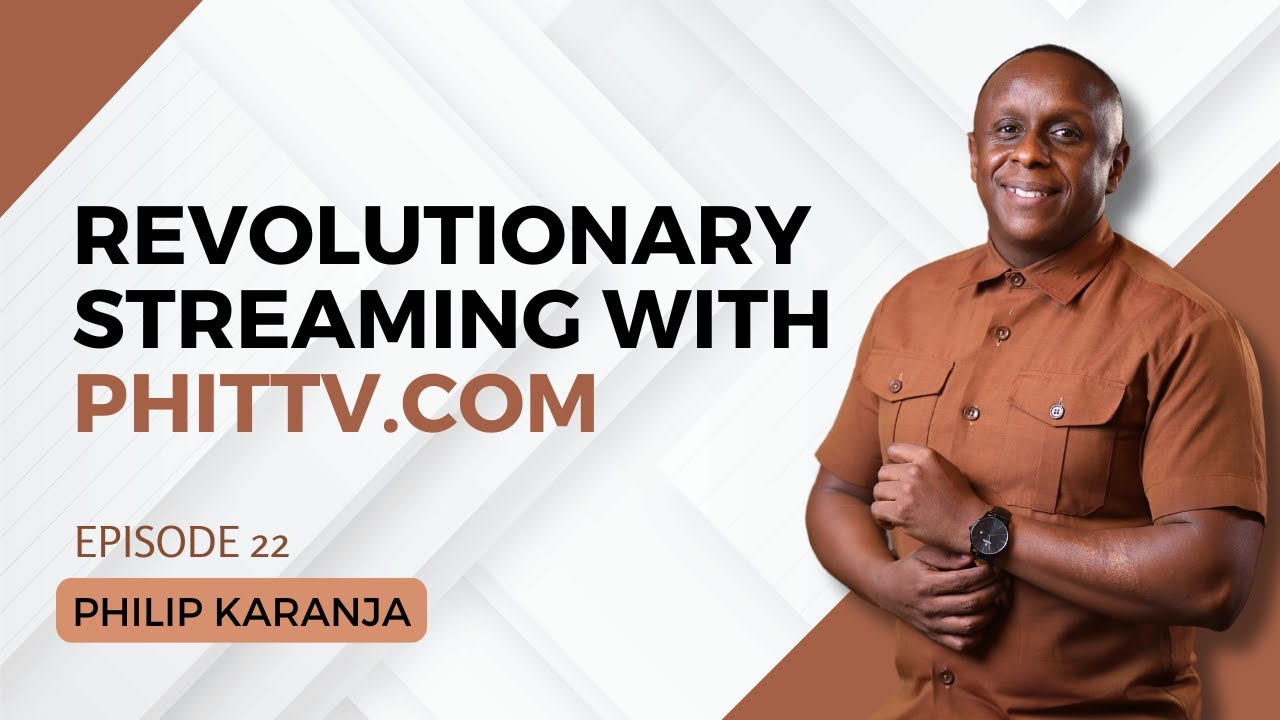 1774. Revolutionary Streaming with PHIT TV - Philip Karanja ...