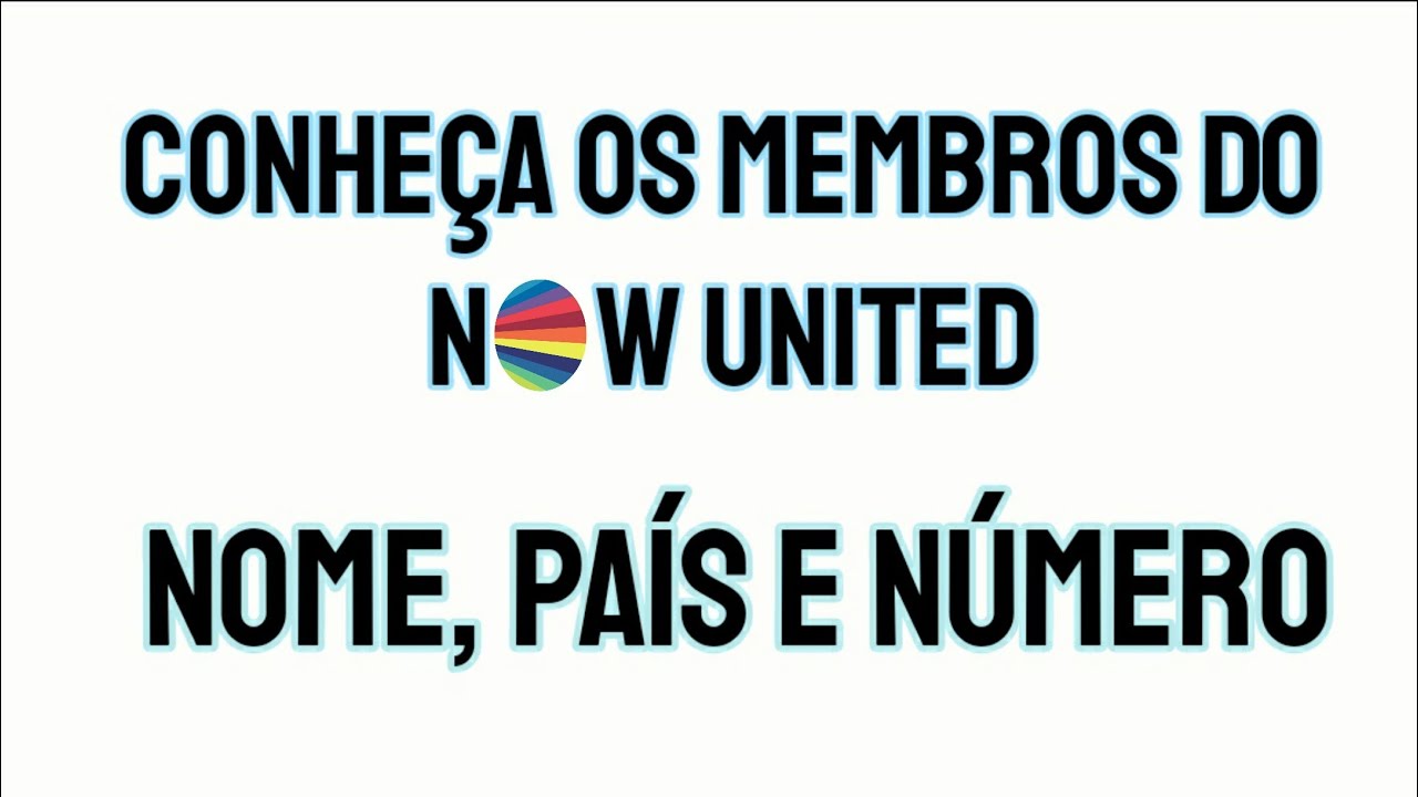 Conheça os membros do Now United Nome Países e Número ( Saiba Mais ...