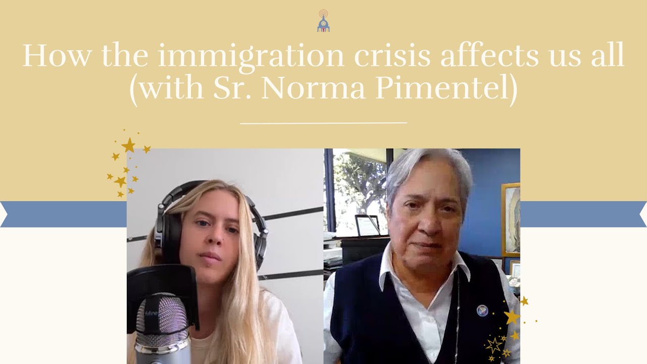 How the immigration crisis affects us all (with Sr. Norma Pimentel ...