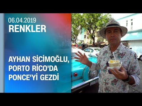 Ayhan Sicimoğlu, Porto Rico'da Ponce'yi gezdi - Renkler 06.04.2019 Cumartesi