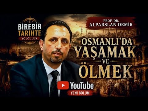 Prof. Dr. Alparslan DEMİR İle Osmanlı'da Yaşamak ve Ölmek
