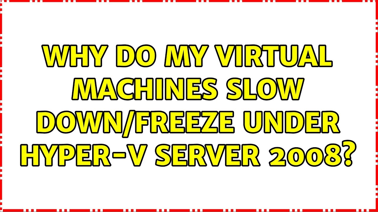 Why do my virtual machines slow down/freeze under Hyper-V Server 2008 ...