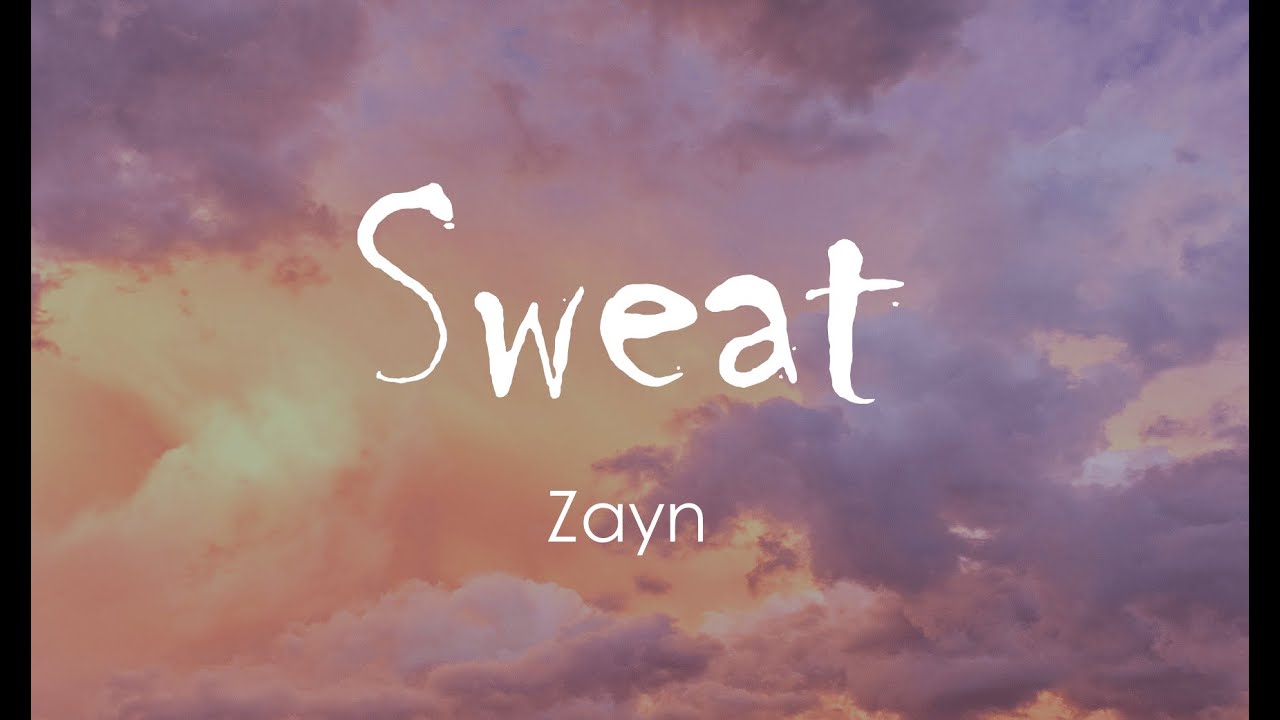 Sweat - Zayn (Lyrics) - YouTube