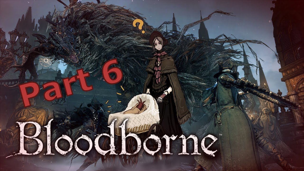 Bloodborne - I'M BACKKKKK...To Slay BSB! (Let's Play Episode 6) - YouTube