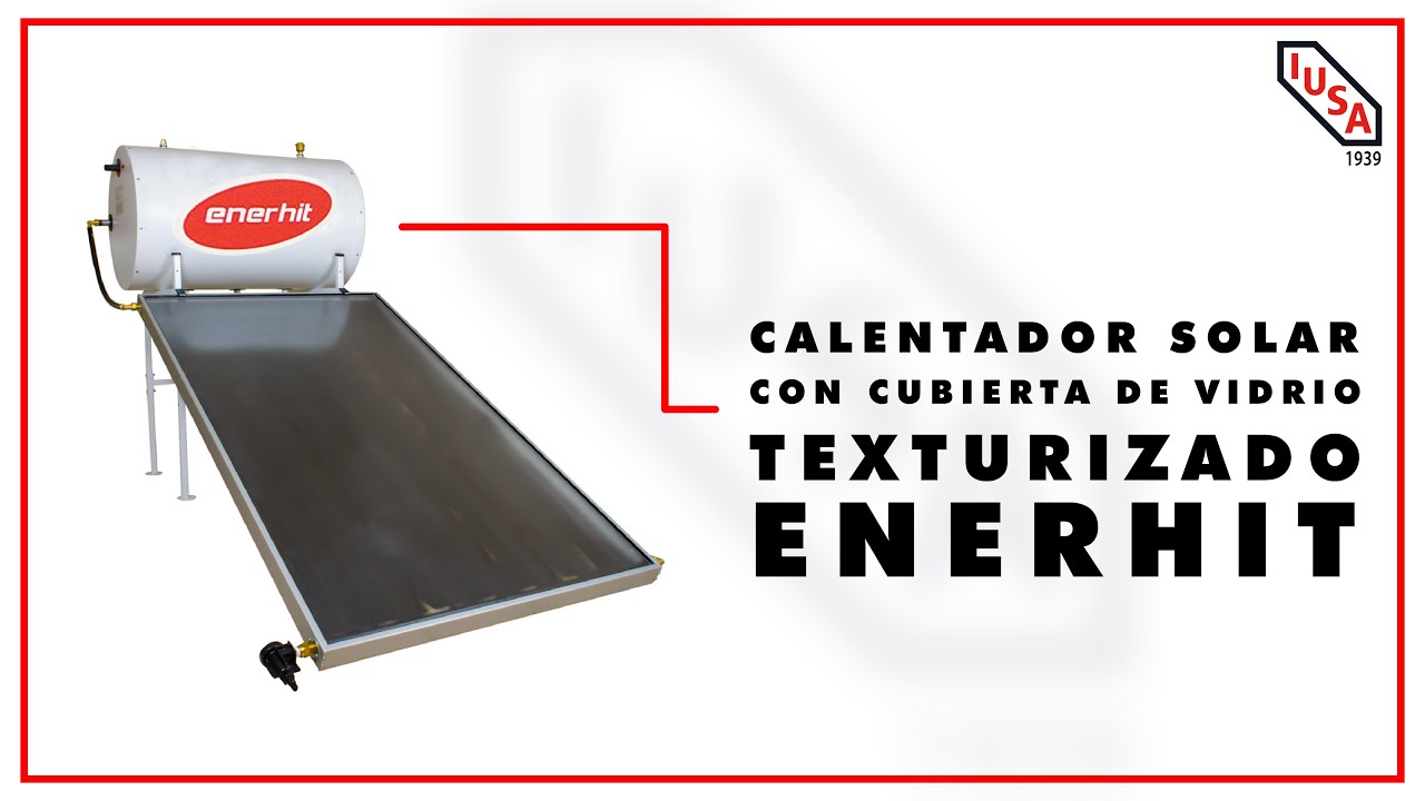 Calentador Solar Enerhit Con Cubierta de Vidrio Texturizado | Aprende ...