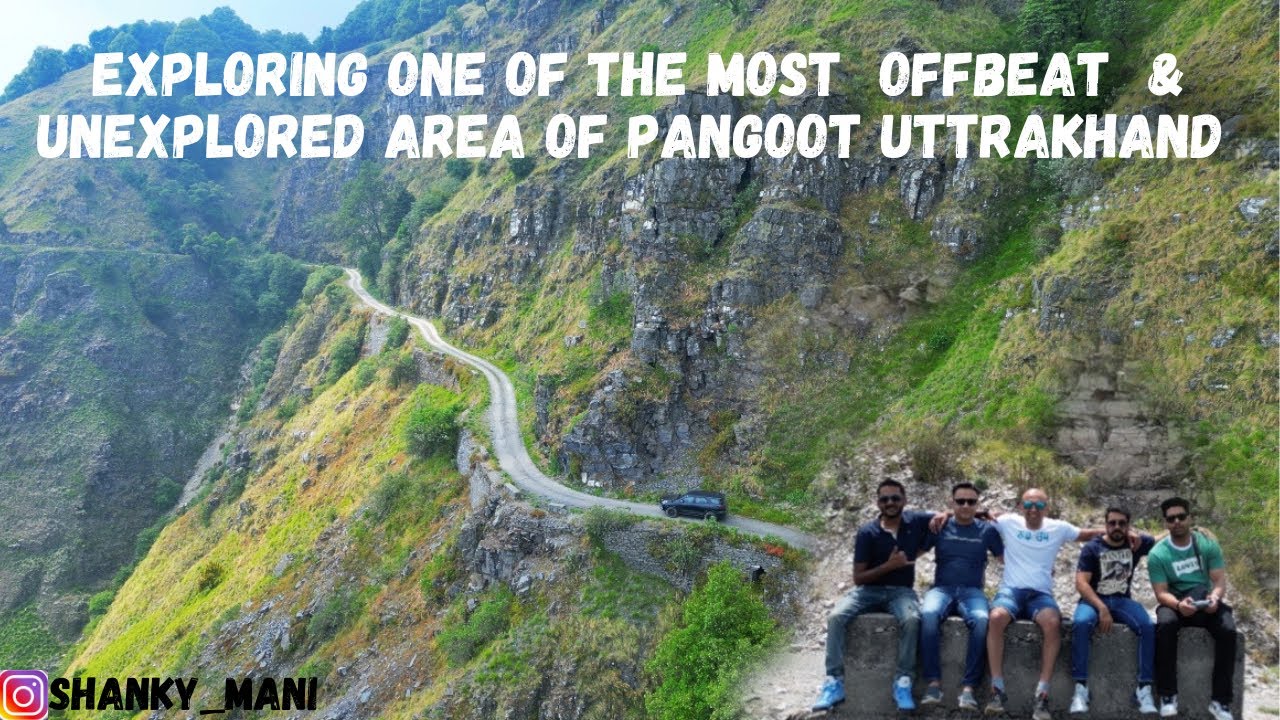 Exploring one of the most offbeat & unexplored area of Pangoot ...