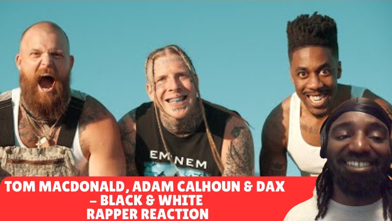 Tom MacDonald, Adam Calhoun & Dax - Black & White - Rapper Reaction ...