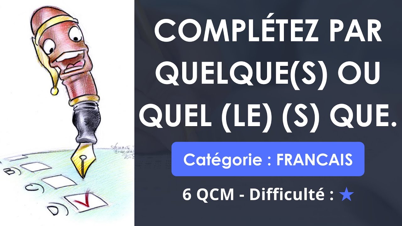 QCM de français: Complétez par quelque(s) ou quel (le) (s) que (6 QUIZ ...